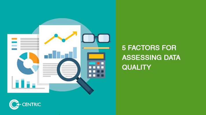 Assessing Data Quality Around Five Parameters - Insights by Centric DXB Assessing Data Quality Around Five Parameters - Insights by Centric DXB